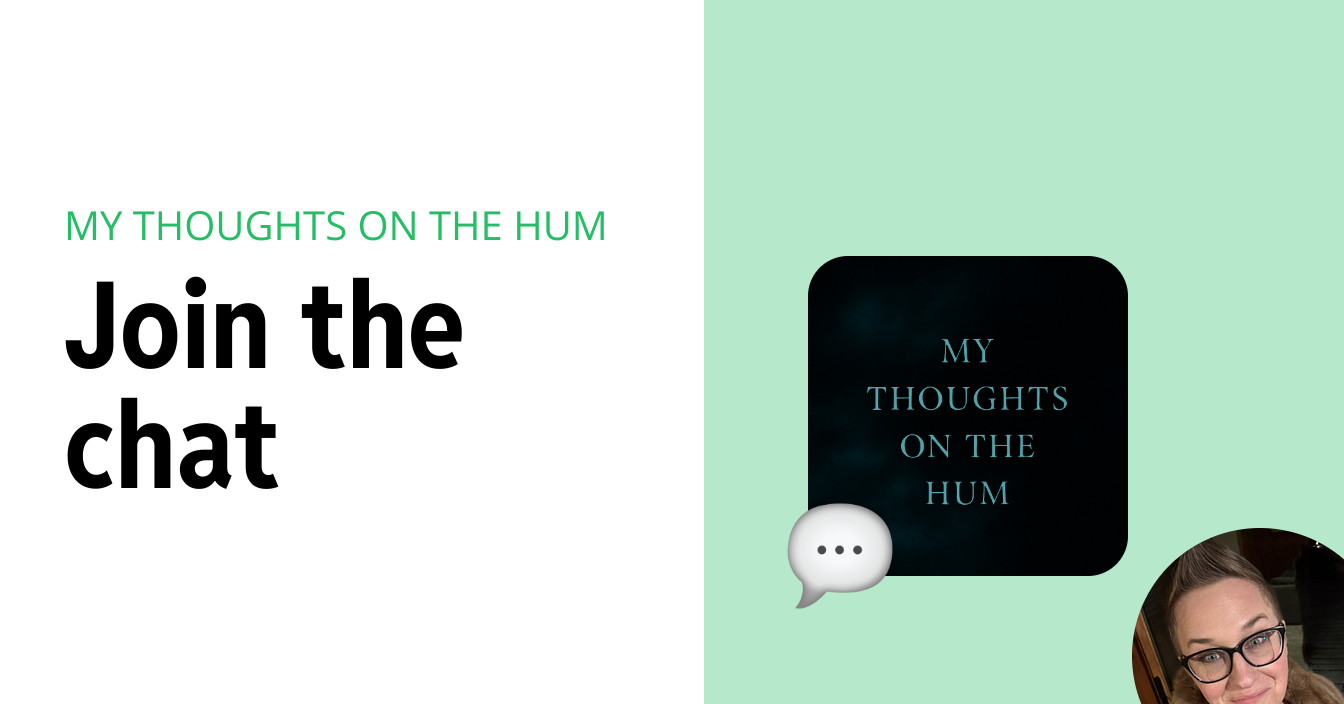 My thoughts on the hum chat