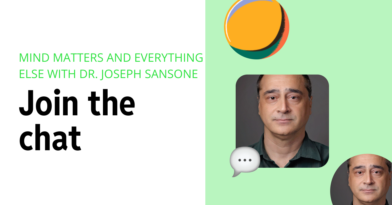 Mind Matters and Everything Else with Dr. Joseph Sansone chat