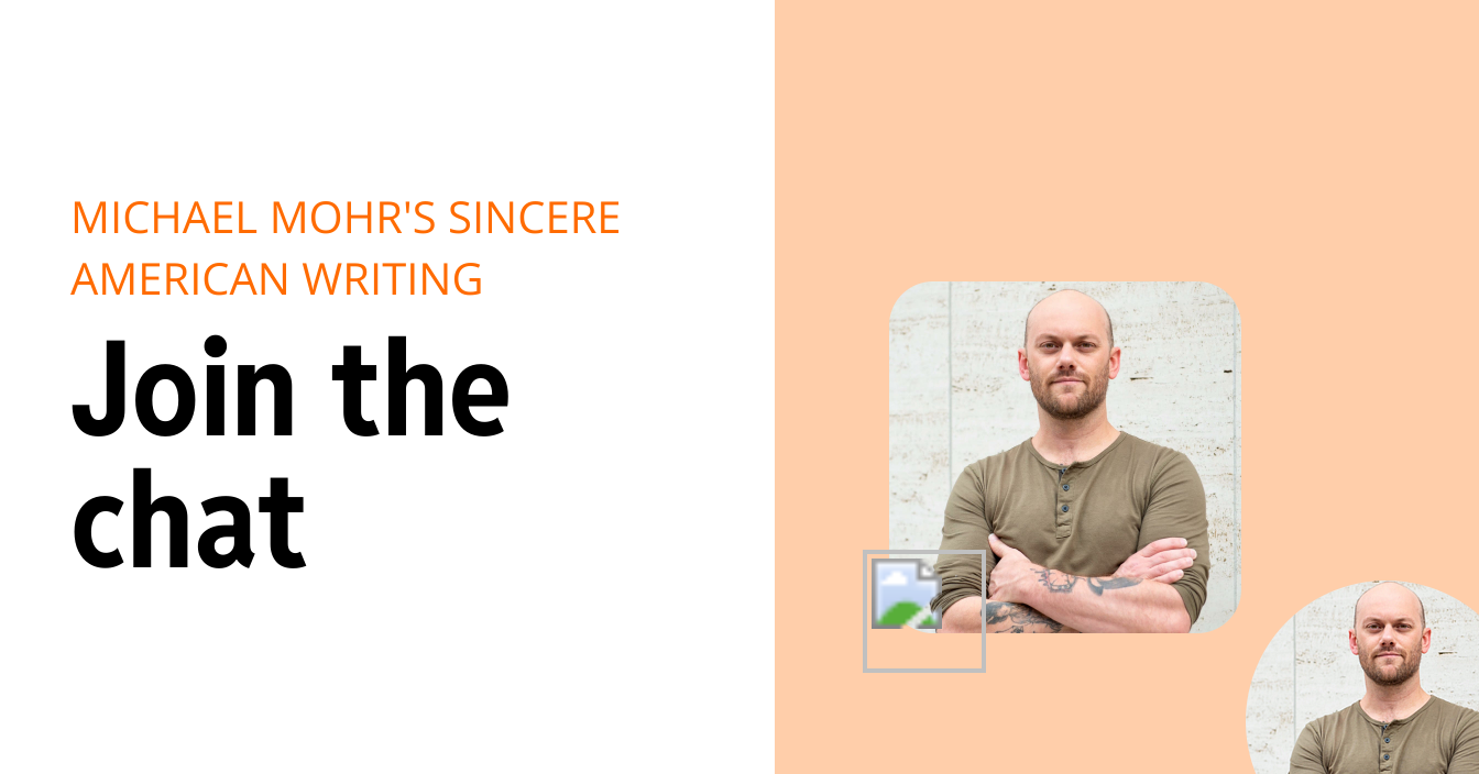 Michael Mohr's Sincere American Writing chat