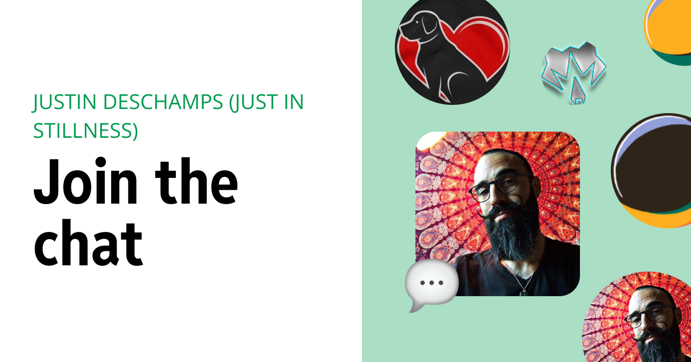 Justin Deschamps (Just In Stillness) chat