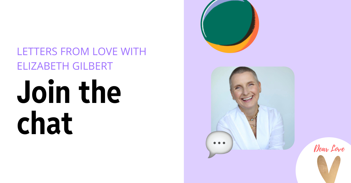 Letters From Love with Elizabeth Gilbert chat
