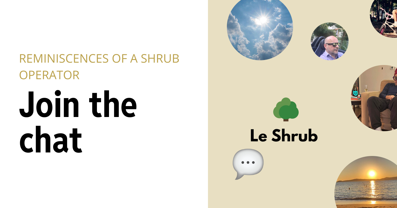Reminiscences of a Shrub Operator chat