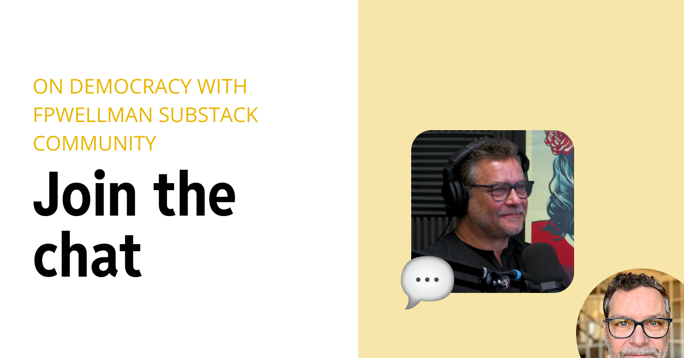 On Democracy with FPWellman Substack Community chat