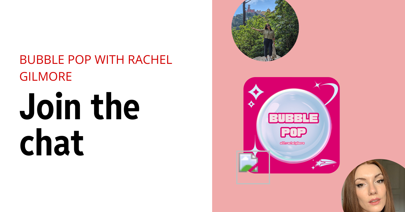 Bubble Pop with Rachel Gilmore chat