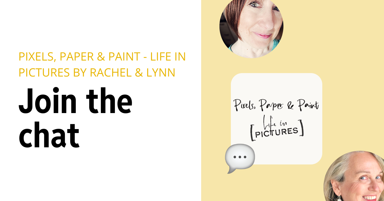 Pixels, Paper & Paint - Life in Pictures by Rachel & Lynn chat