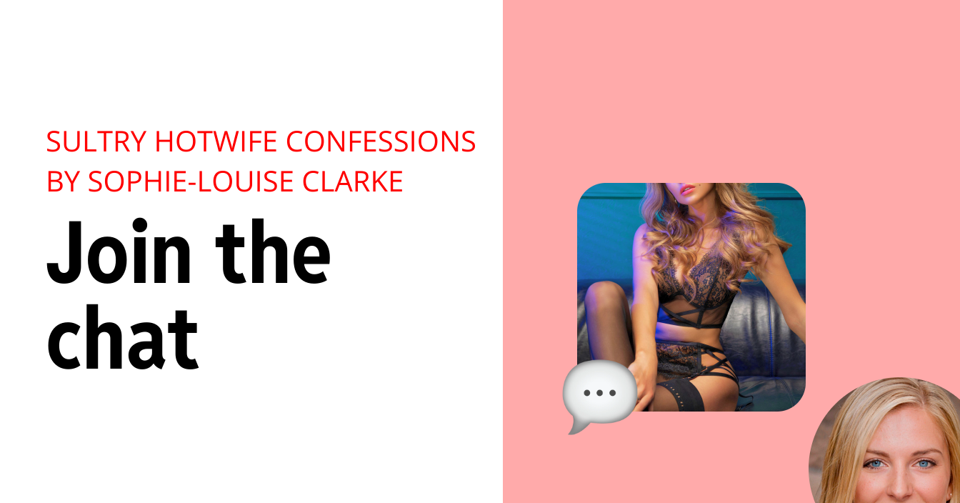 Sultry Hotwife Confessions by Sophie-Louise Clarke chat