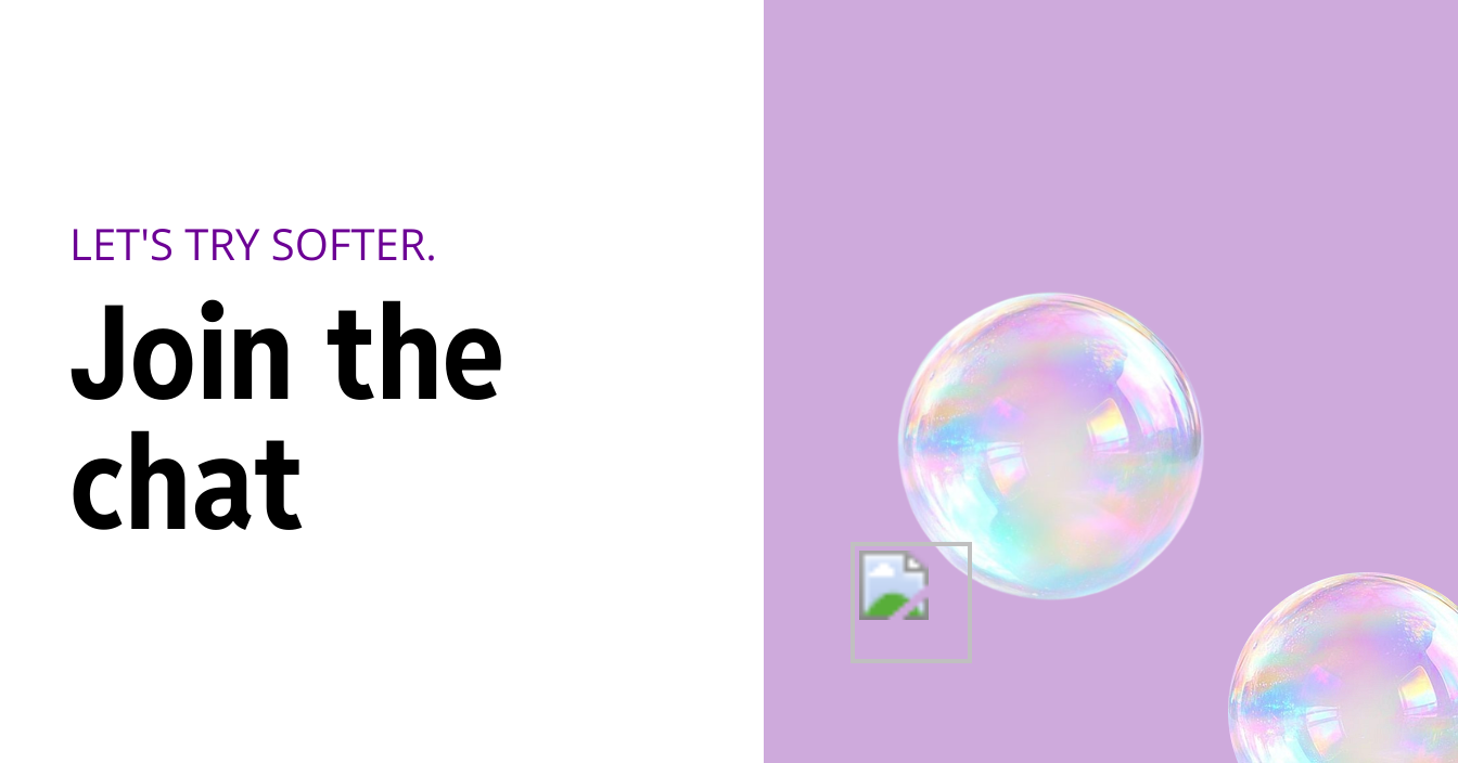 let's try softer. chat