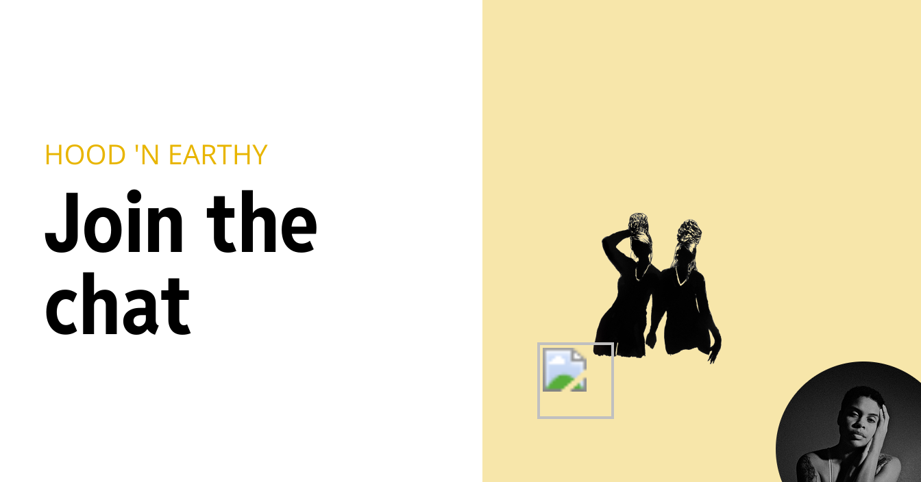 Hood 'n Earthy chat