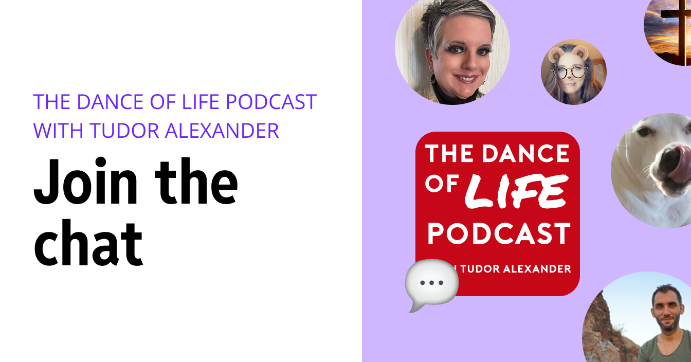 The Dance of Life Podcast with Tudor Alexander chat