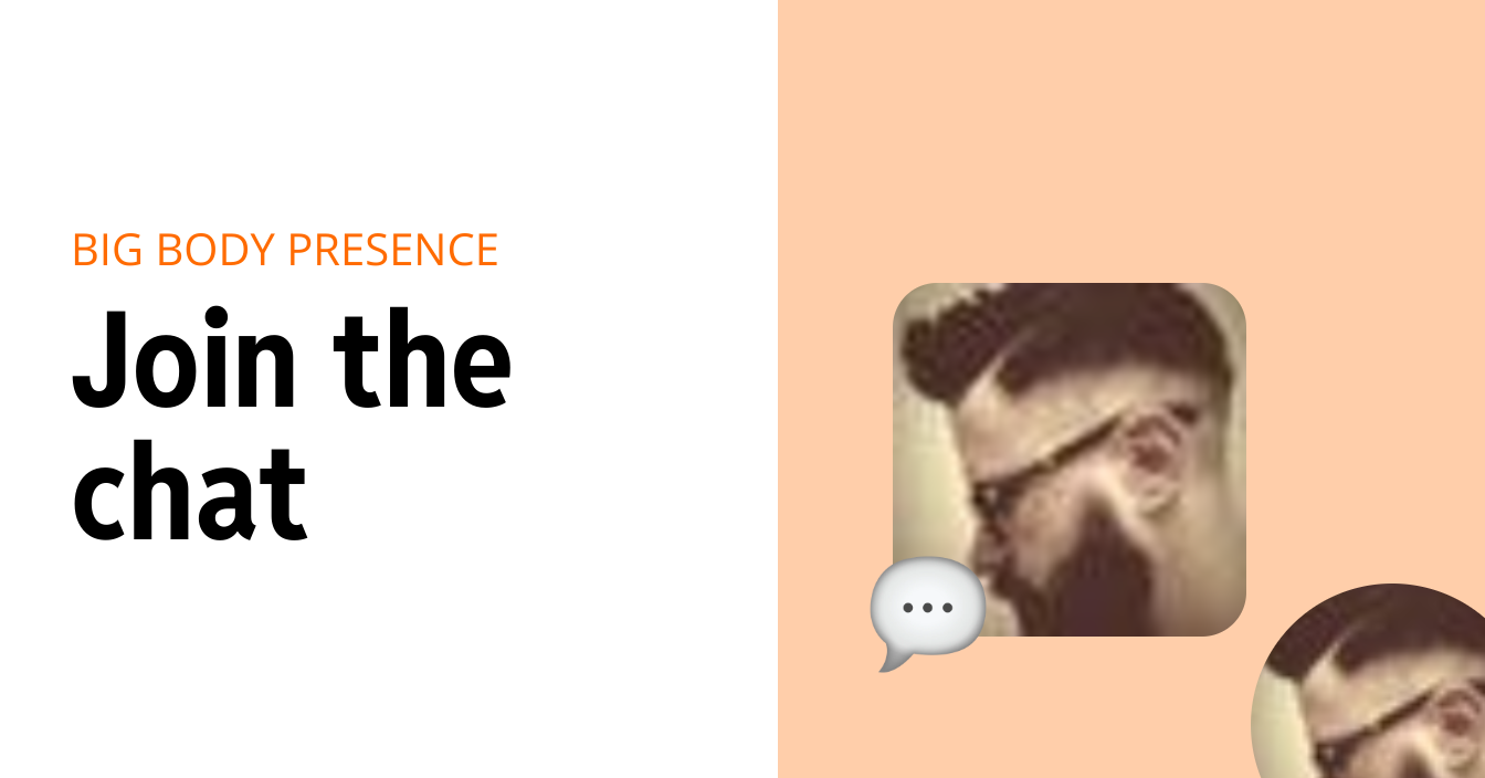 Big Body Presence chat