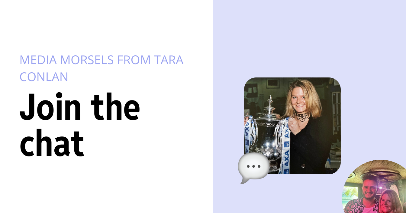 Media Morsels from Tara Conlan chat