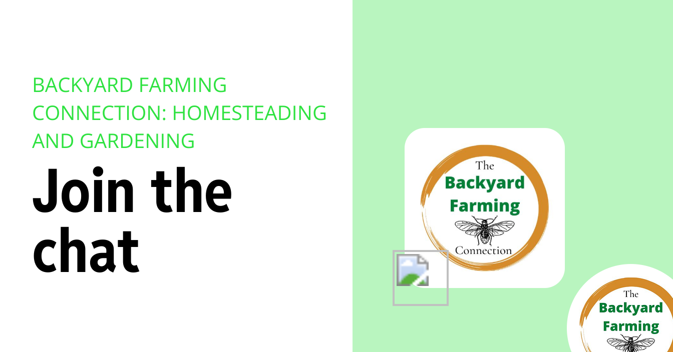 Backyard Farming Connection: Homesteading and Gardening chat