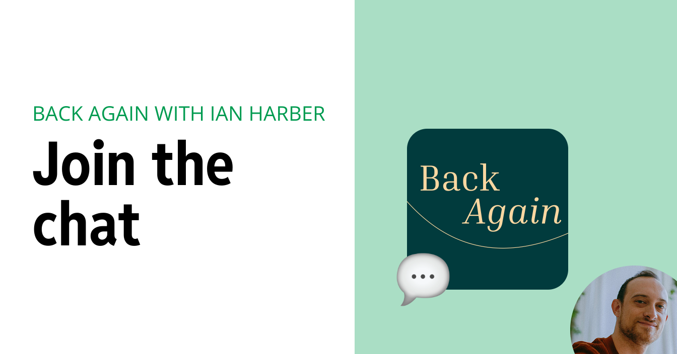 Back Again with Ian Harber chat