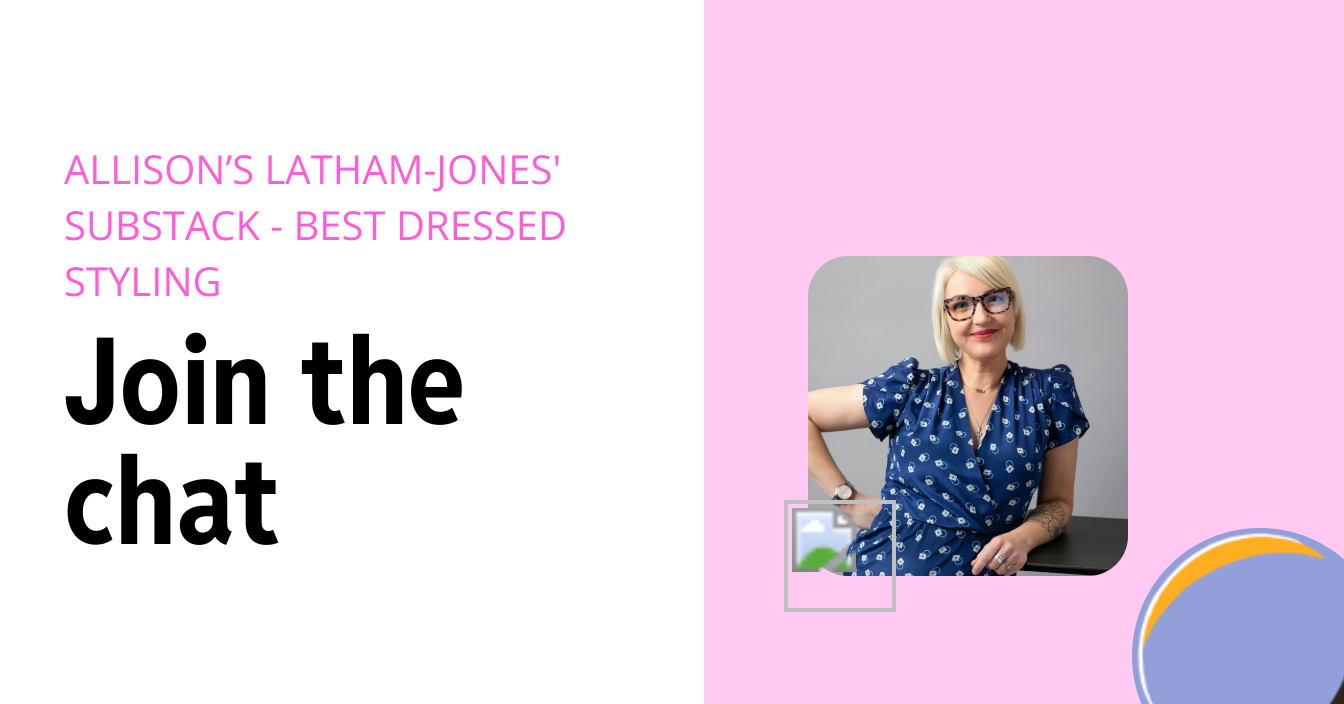 Allison’s Latham-Jones' Substack - Best Dressed Styling chat