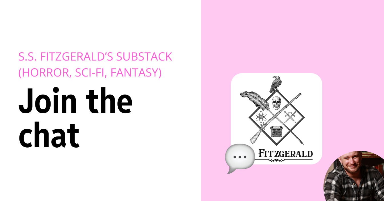 S.S. Fitzgerald’s Substack (Horror, Sci-Fi, Fantasy) chat