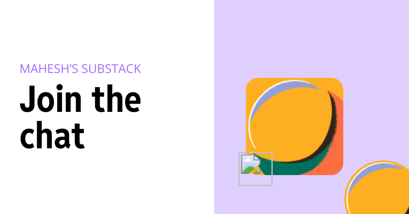 Mahesh’s Substack chat