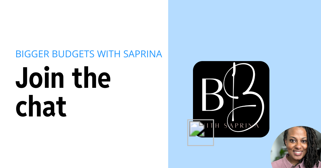 Bigger Budgets with Saprina chat