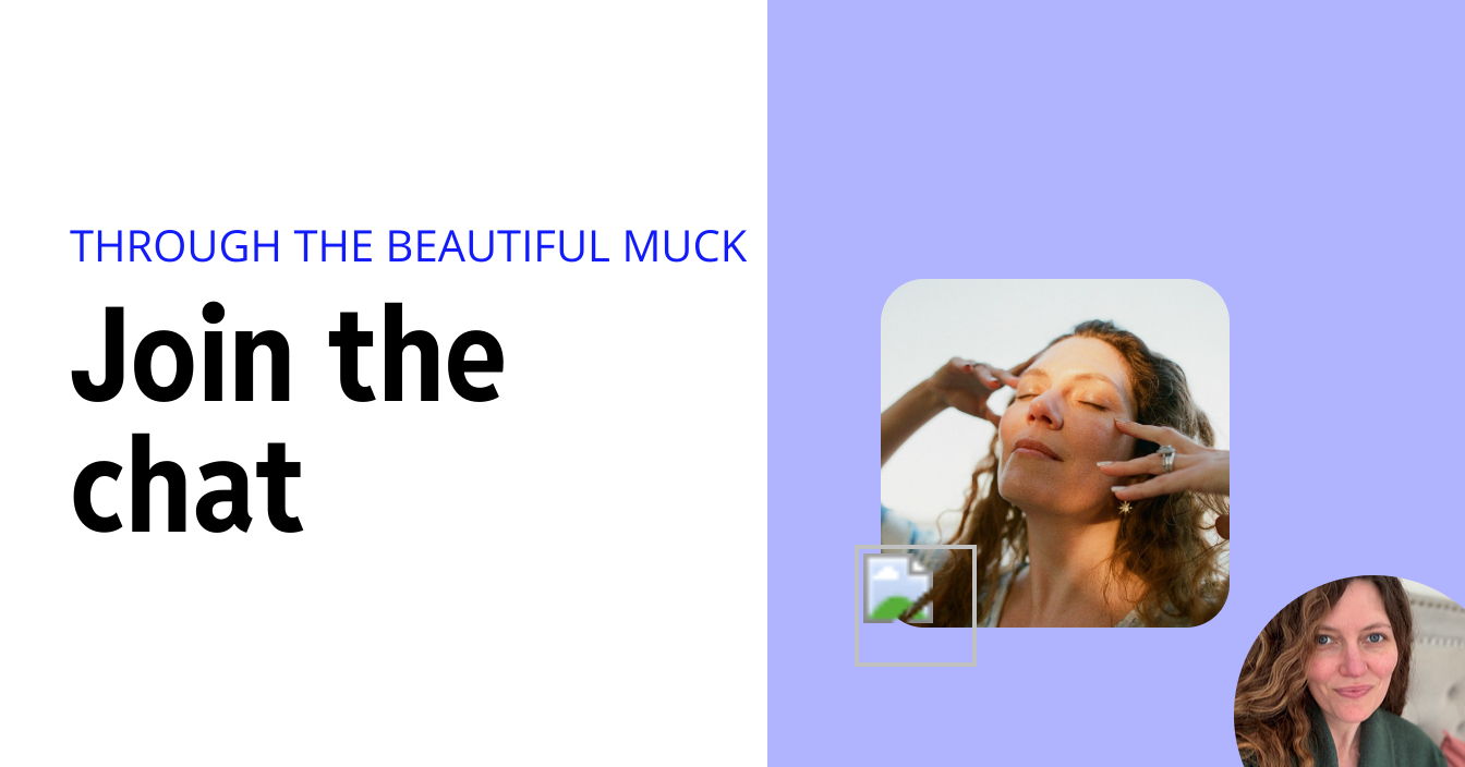 through the beautiful muck chat