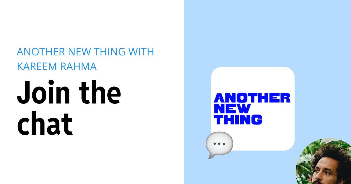 Another New Thing with Kareem Rahma chat