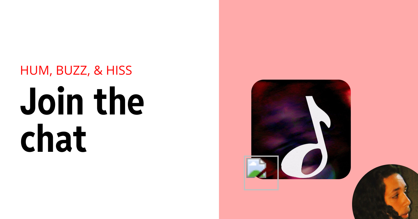 Hum, Buzz, & Hiss chat