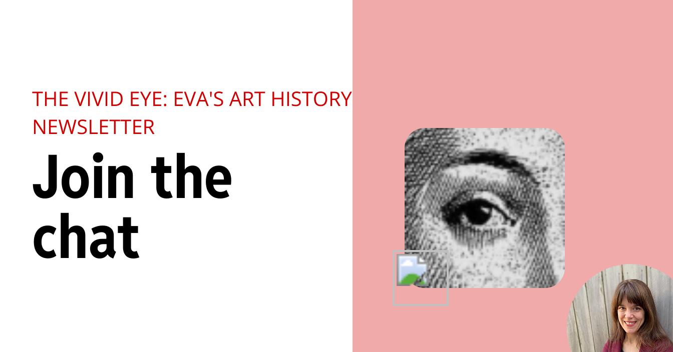 The Vivid Eye: Eva's Art History Newsletter chat