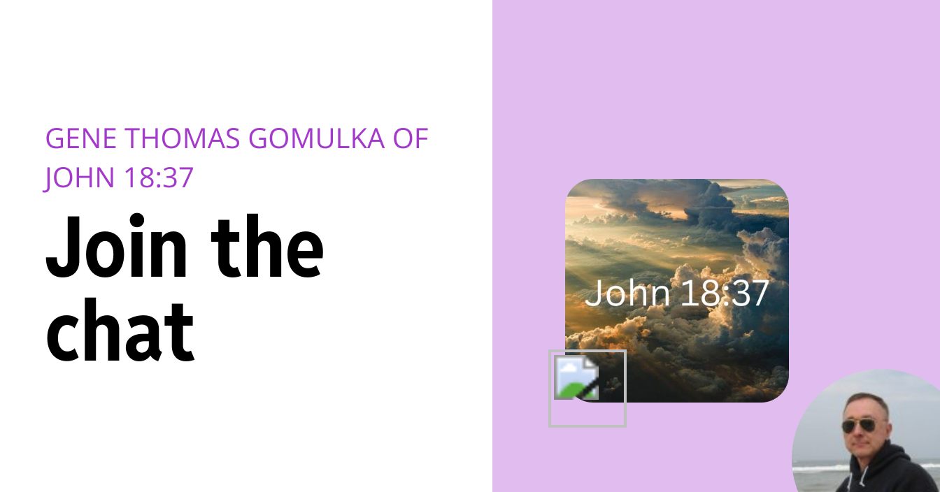 Gene Thomas Gomulka of John 18:37 chat