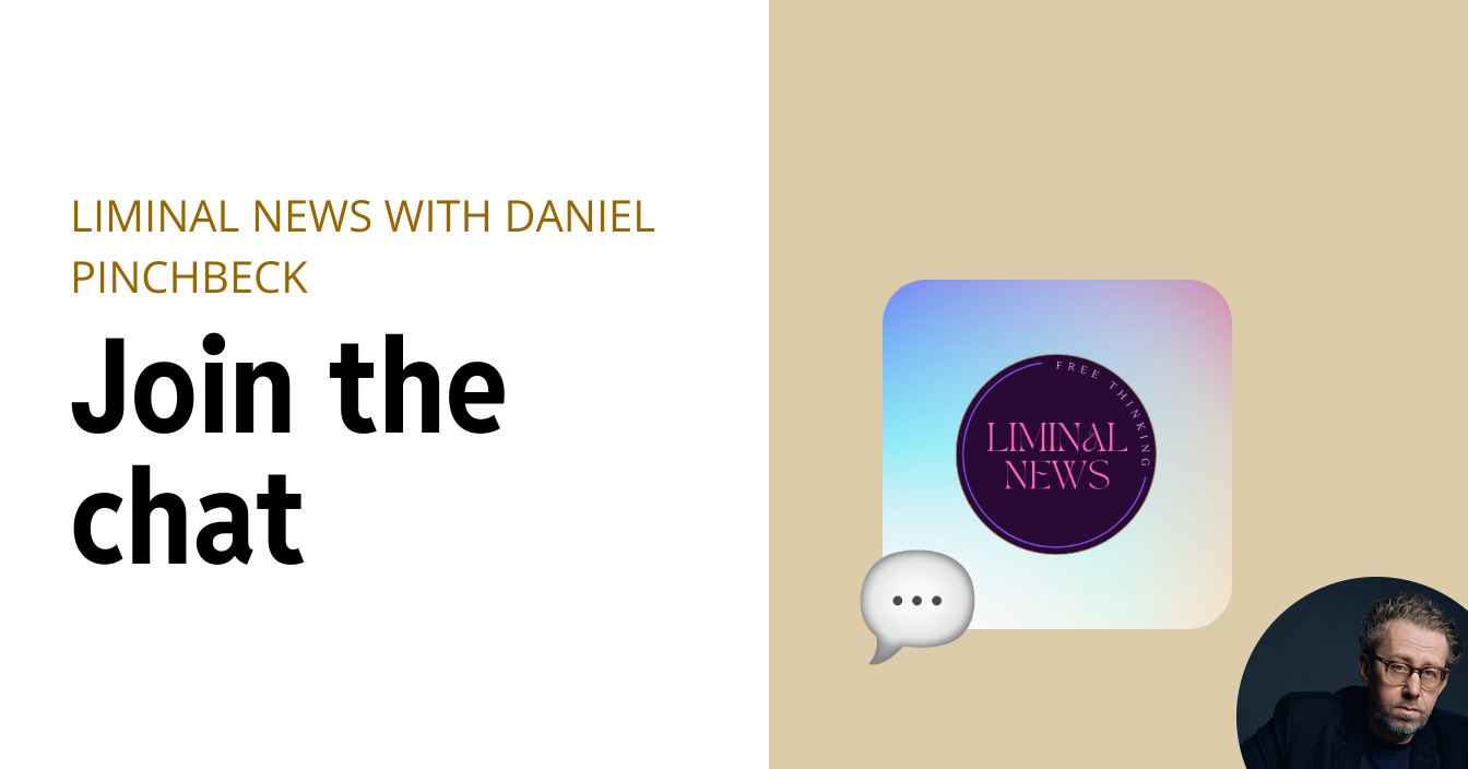 Liminal News With Daniel Pinchbeck chat