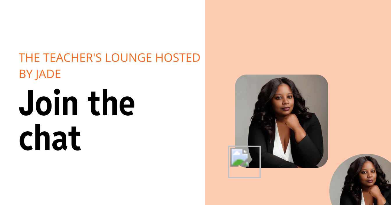 The Teacher's Lounge Hosted by Jade chat