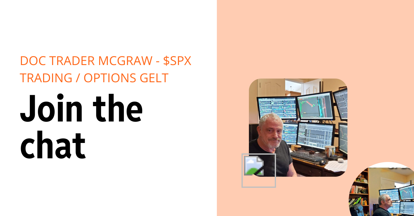 Doc Trader McGraw - $SPX Trading / Options Gelt chat