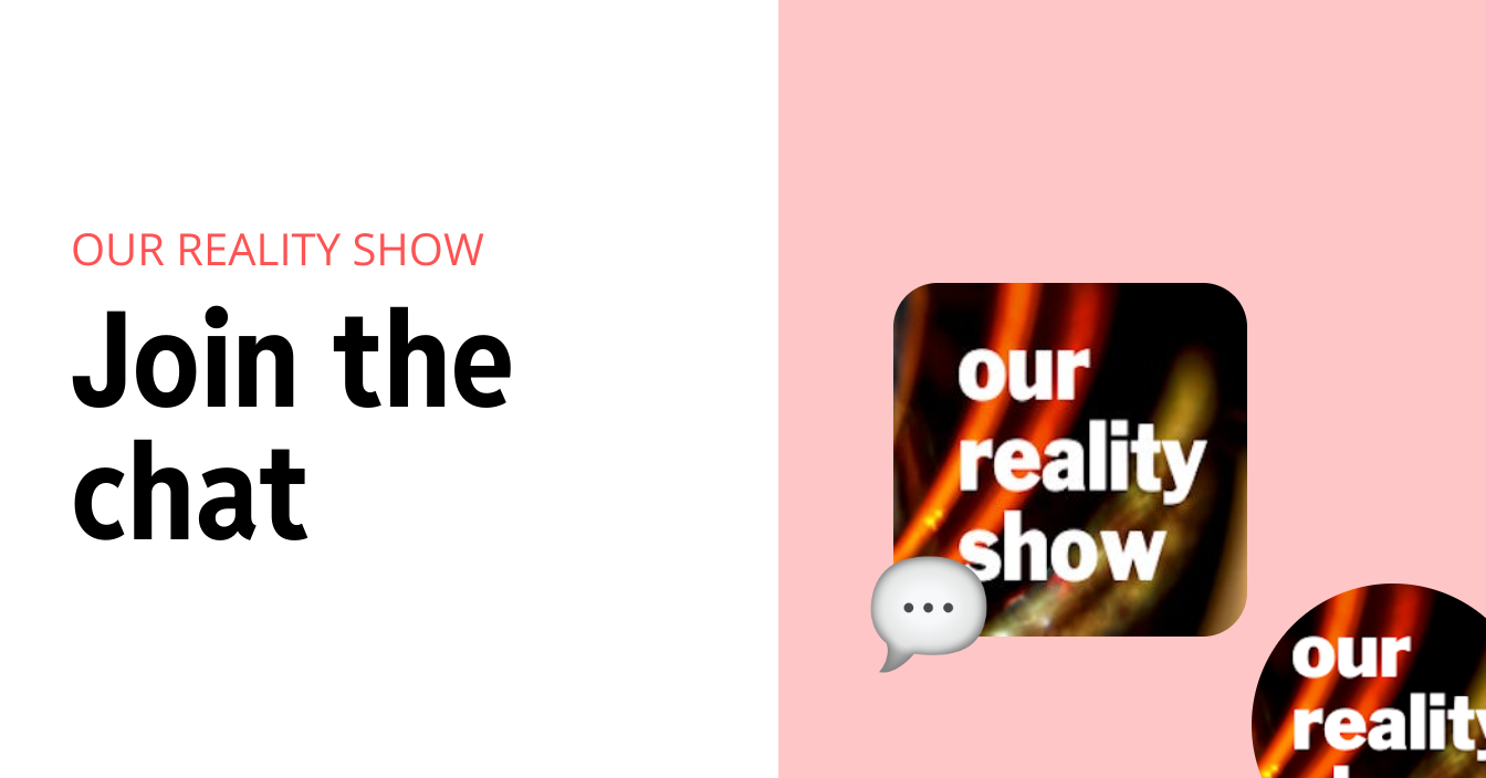 Our Reality Show chat
