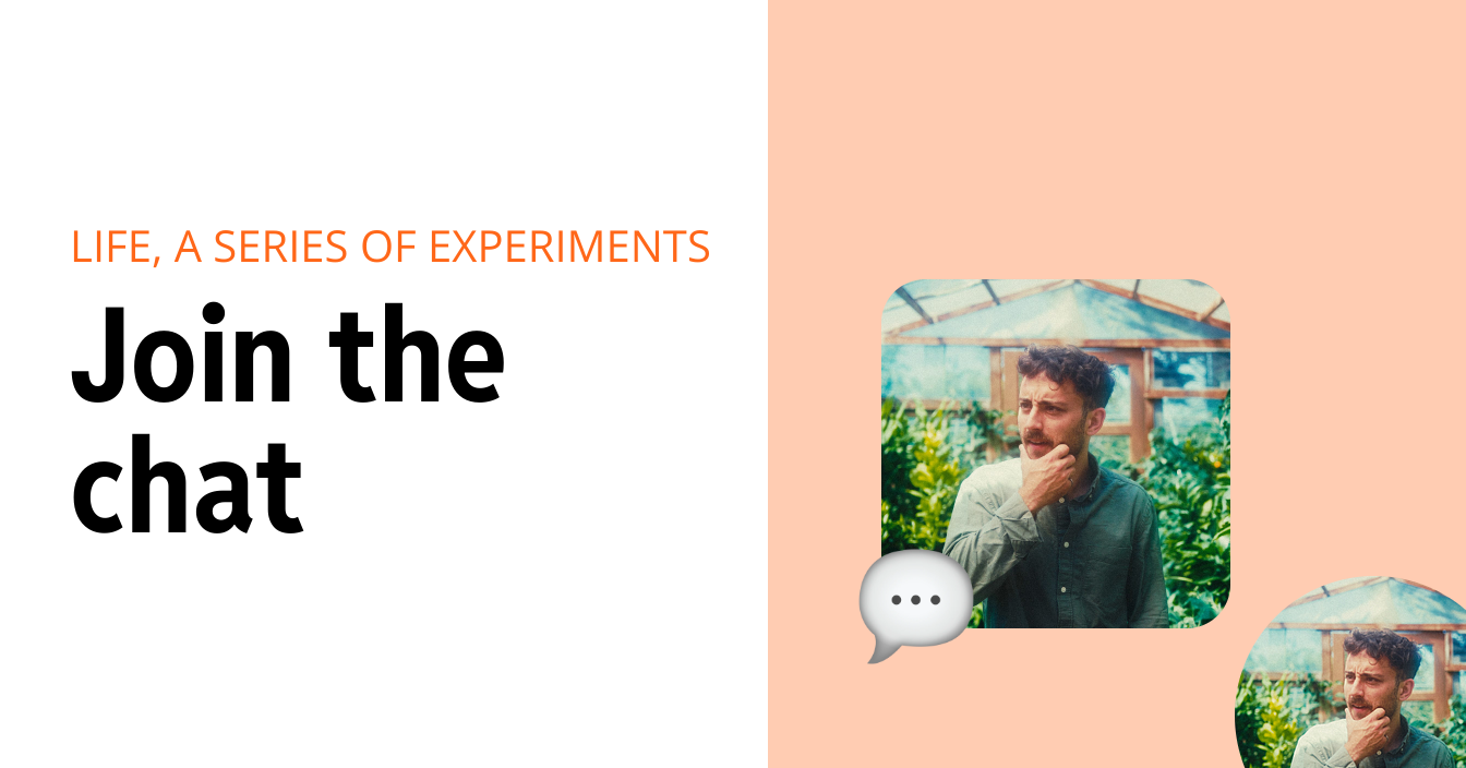 Life, A Series of Experiments chat