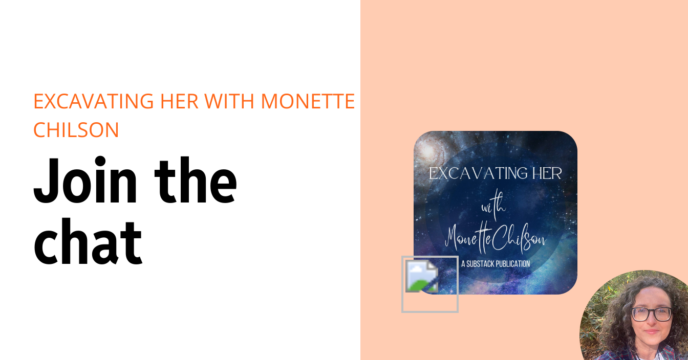 Excavating Her with Monette Chilson chat
