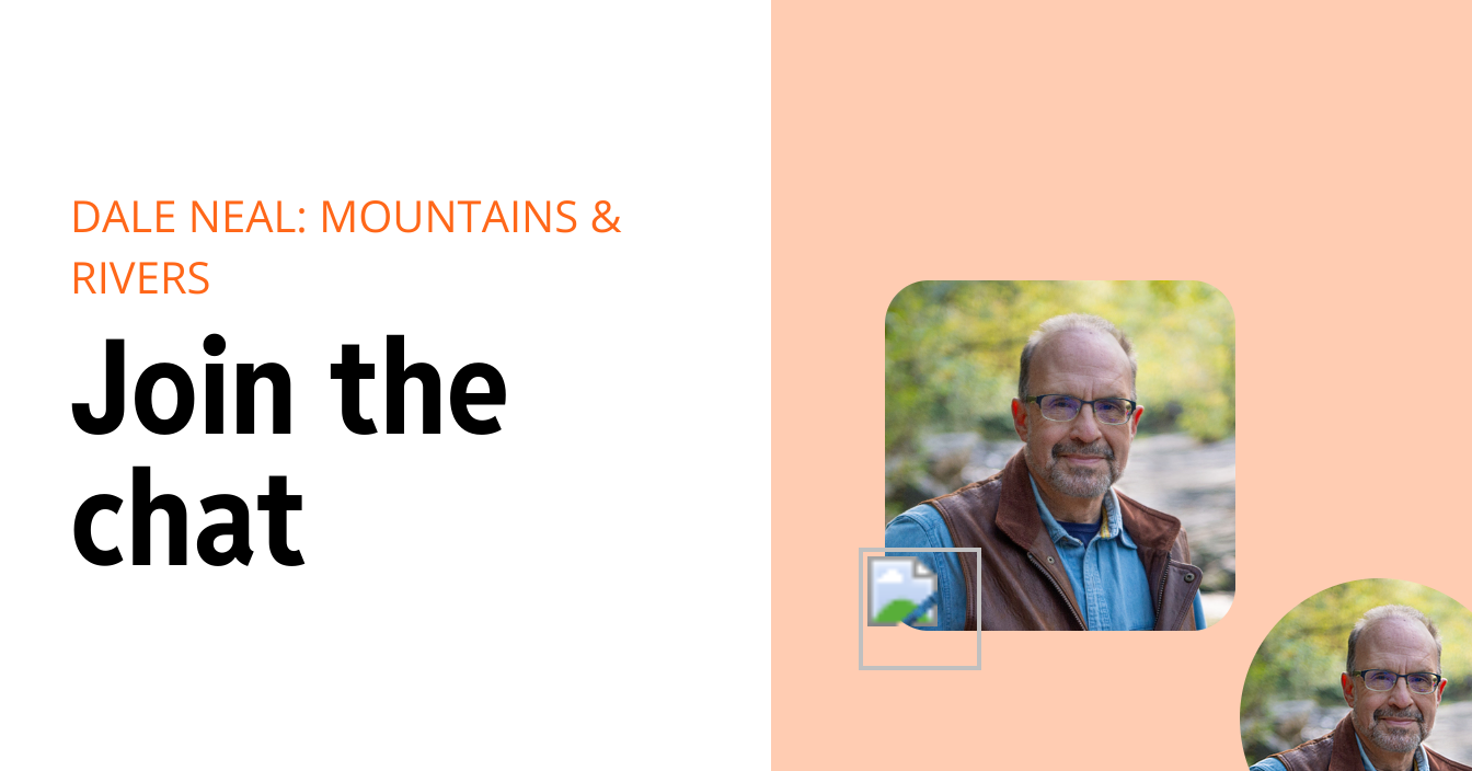 Dale Neal: Mountains & Rivers chat