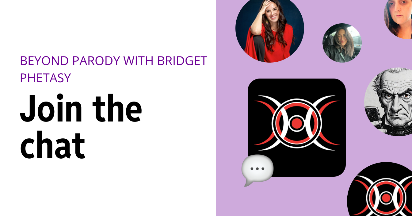 Beyond Parody with Bridget Phetasy chat