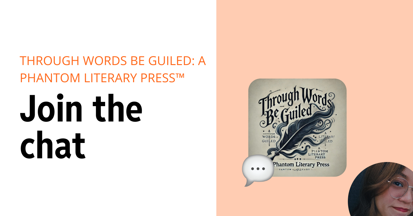 Through Words Be Guiled: A Phantom Literary Press™ chat