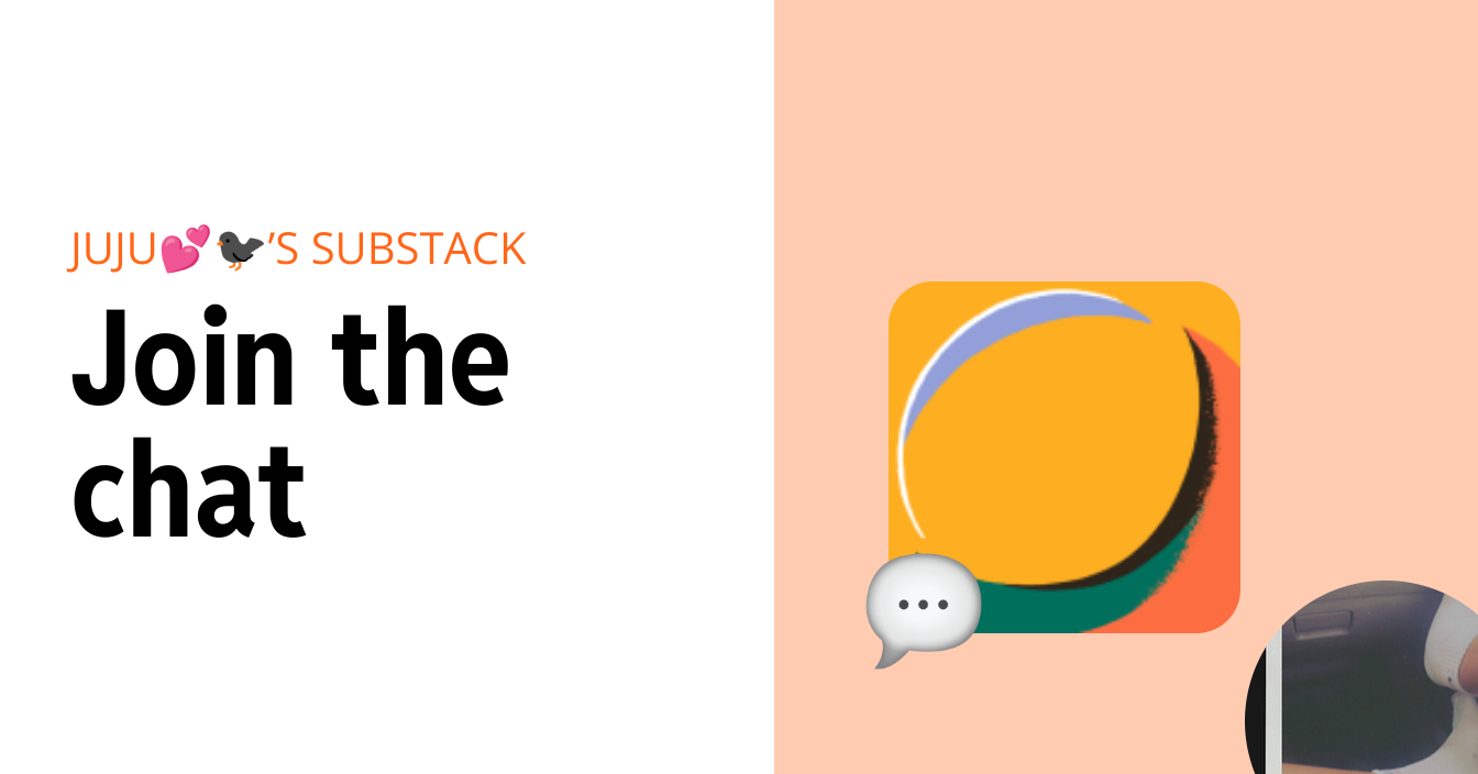JuJu💕🐦‍⬛’s Substack chat