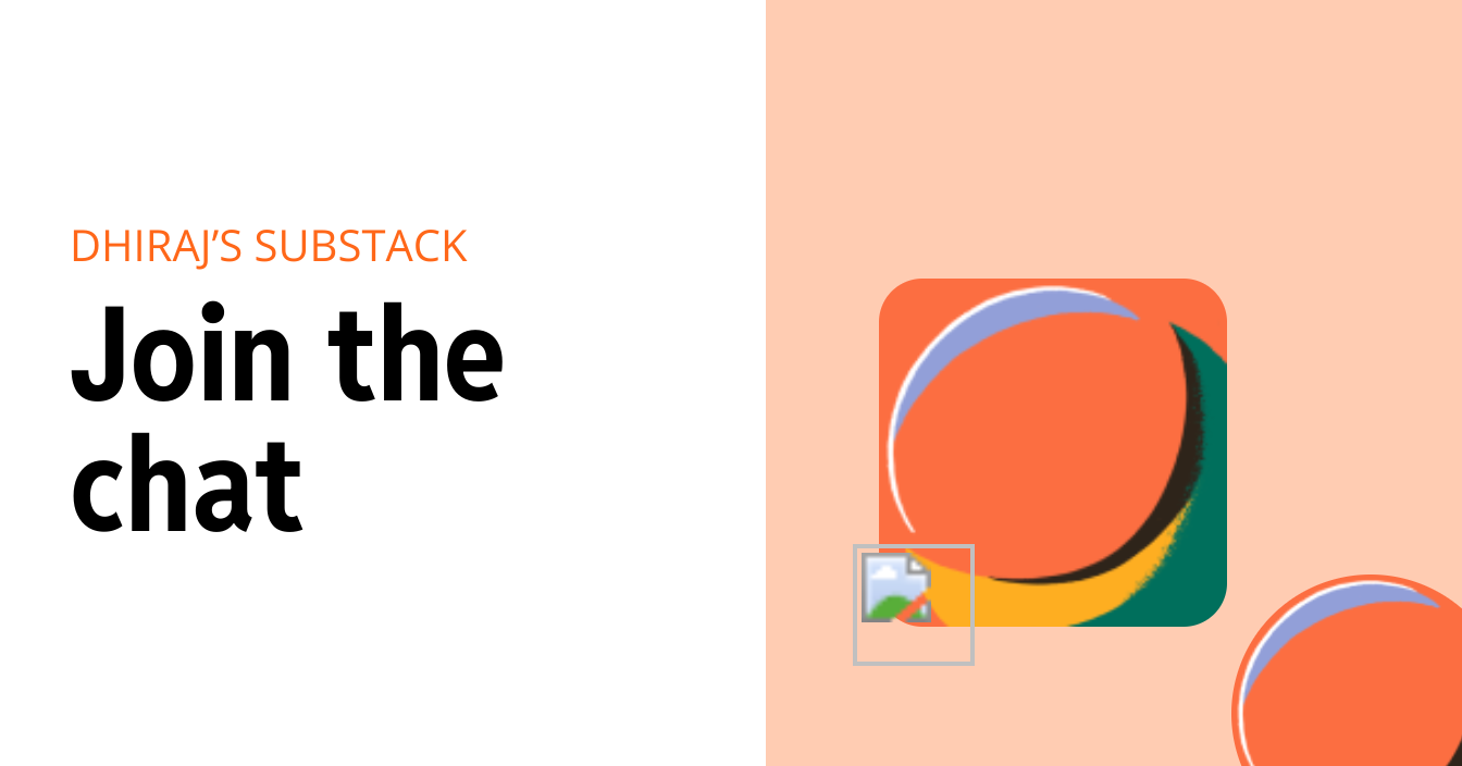 Dhiraj’s Substack chat