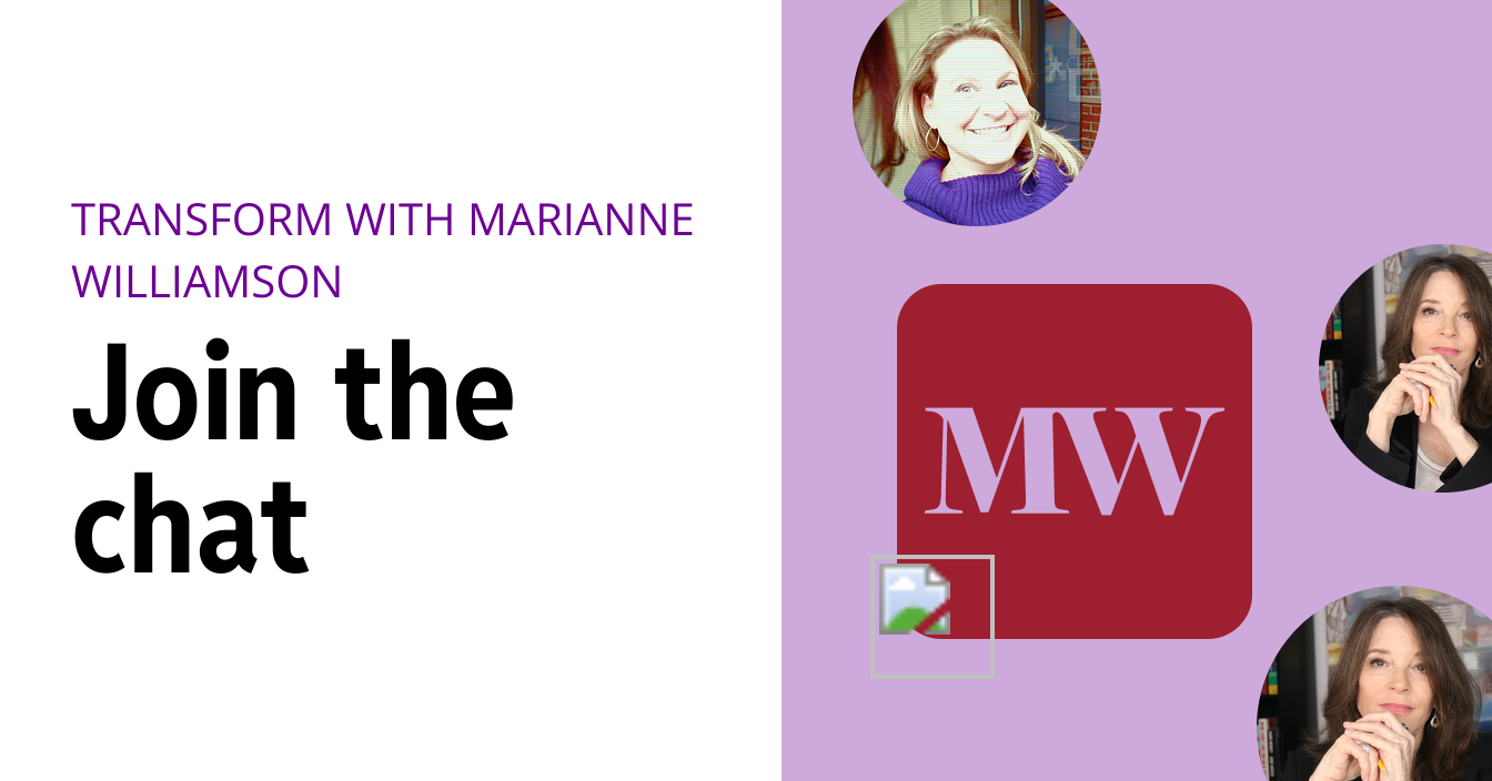 TRANSFORM with Marianne Williamson chat