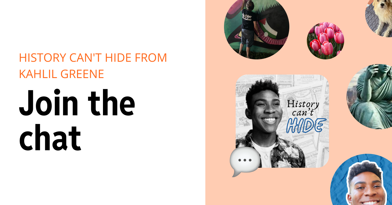 History Can't Hide from Kahlil Greene chat