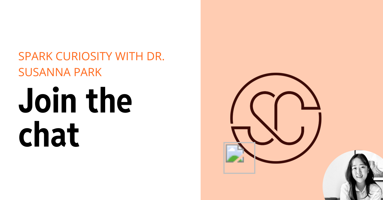 Spark Curiosity with Dr. Susanna Park chat