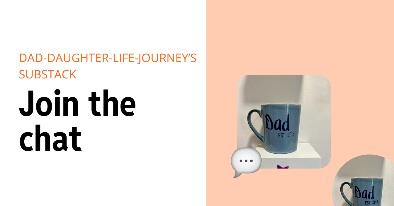 Dad-daughter-life-journey’s Substack chat