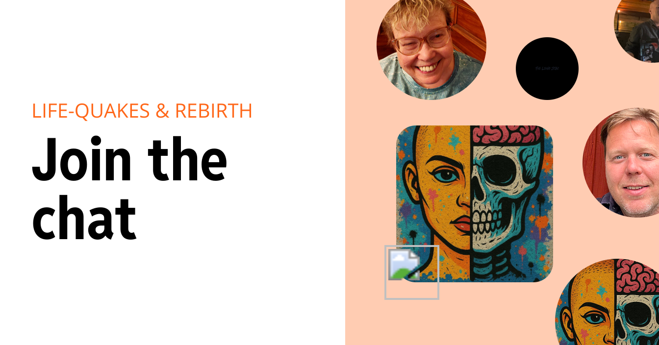 Life-Quakes & Rebirth chat