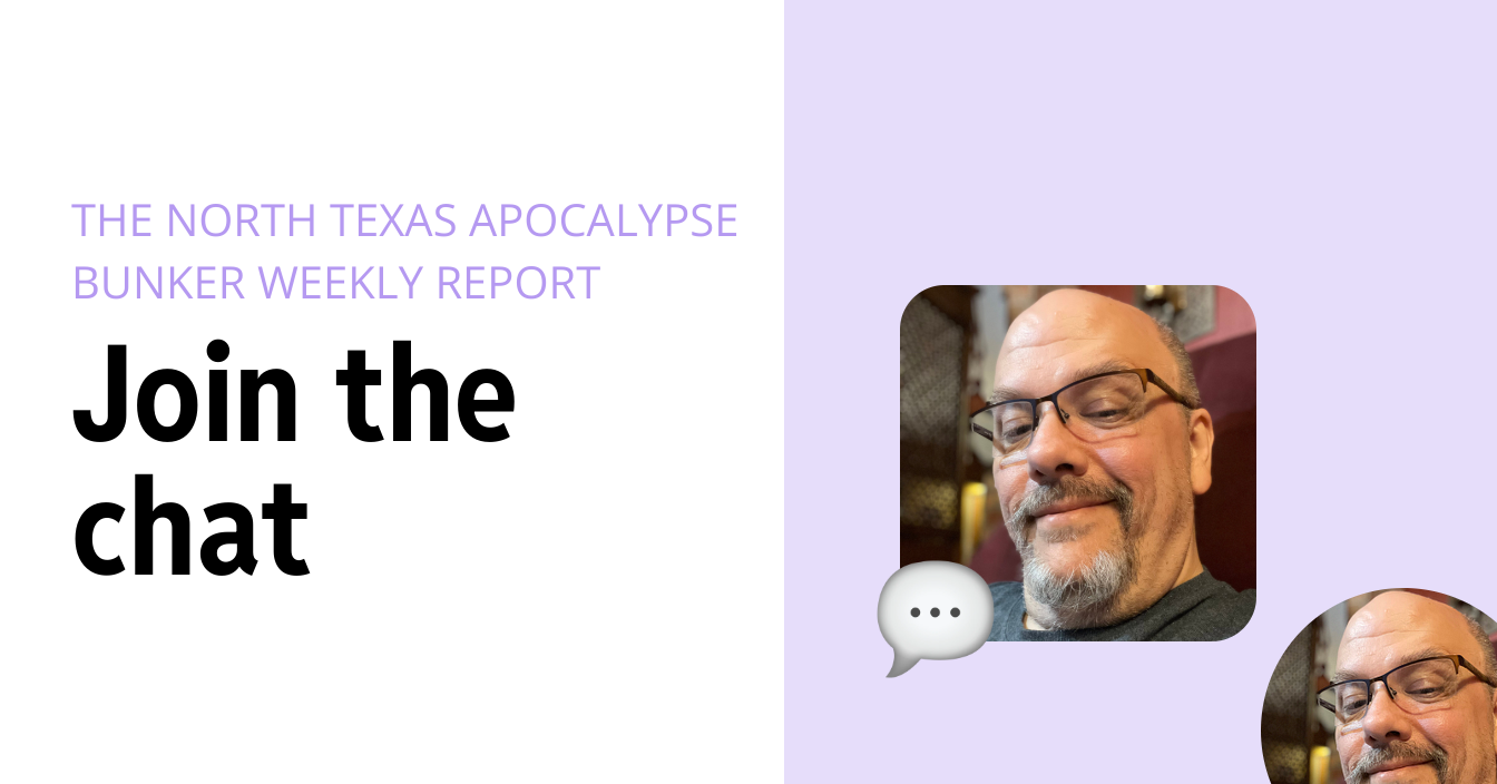 The North Texas Apocalypse Bunker Weekly Report chat