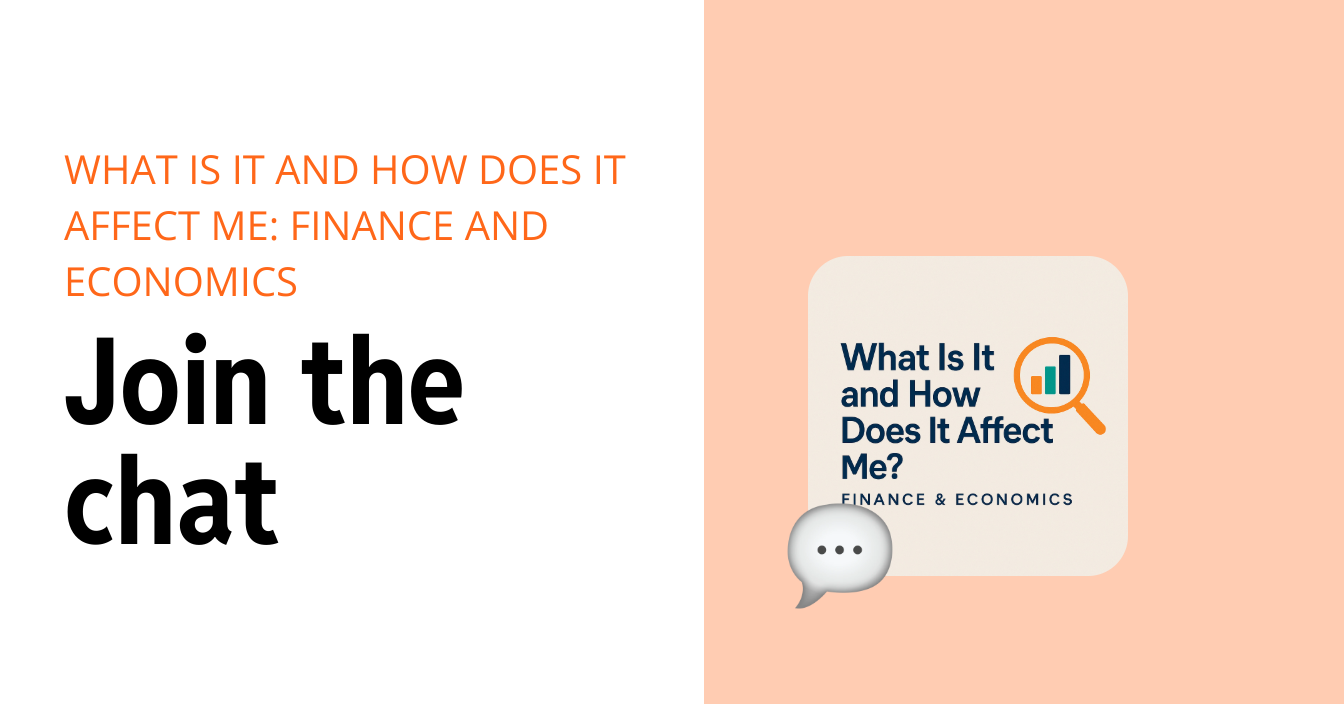 What is it and how does it affect me: Finance and economics chat