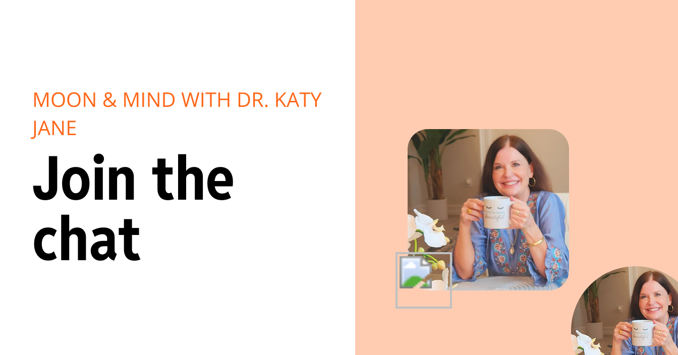 Moon & Mind with Dr. Katy Jane chat
