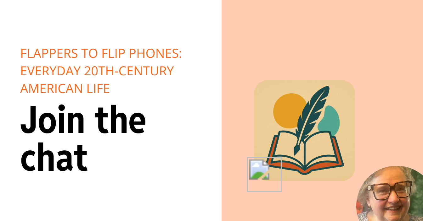 Flappers to Flip Phones: Everyday 20th-Century American Life chat