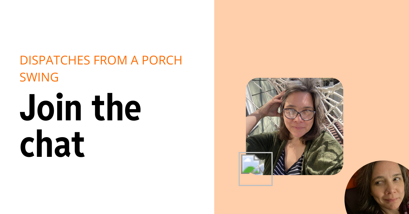 Dispatches from a Porch Swing chat