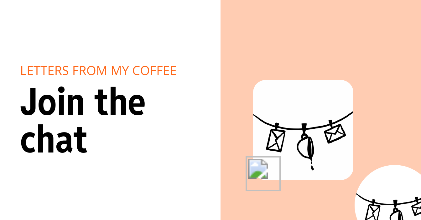 Letters from my coffee chat