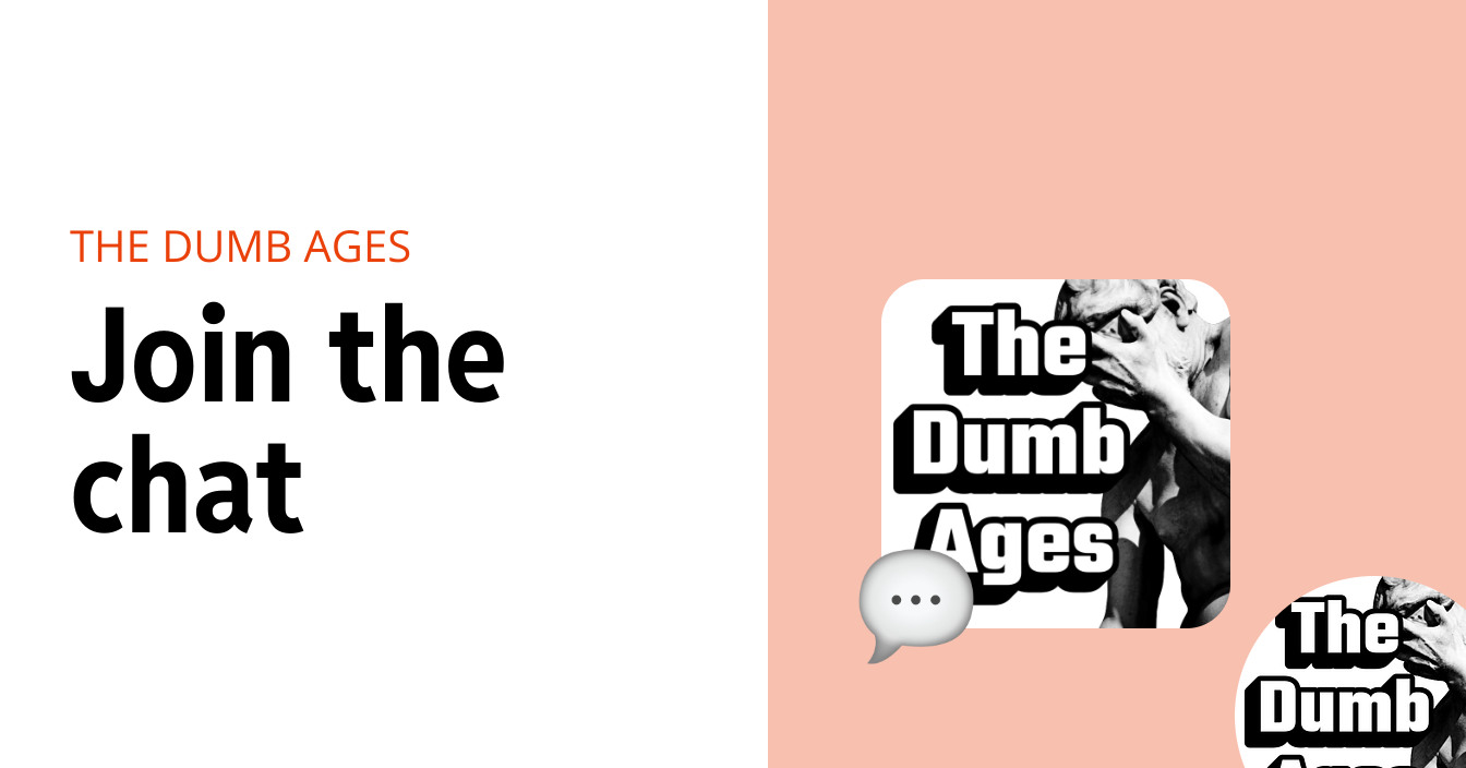The Dumb Ages chat