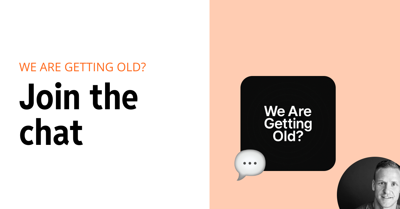 We Are Getting Old? chat